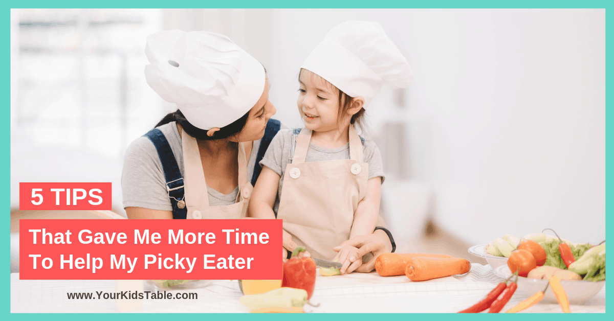 5 Tips That Gave Me More Time to Help My Picky Eater - Your Kid's Table