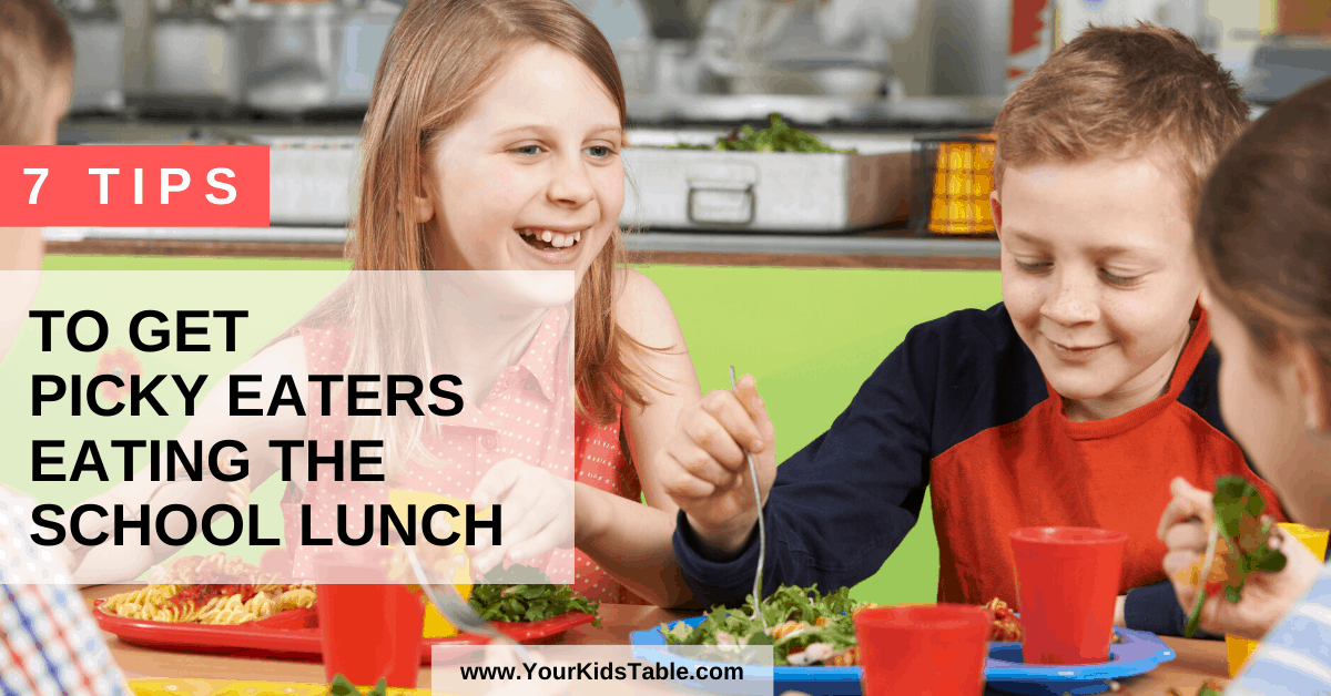 7 Tips to Get Picky Eaters Eating the School Lunch - Your Kid's Table