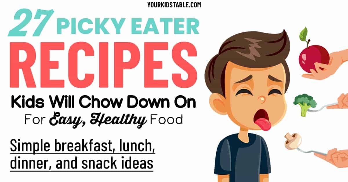 27 Clever Foods for Picky Eaters: Easy + Healthy!