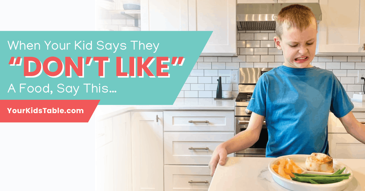 When Your Kid Says They "Don't Like" a Food, Say This - Your Kid's Table