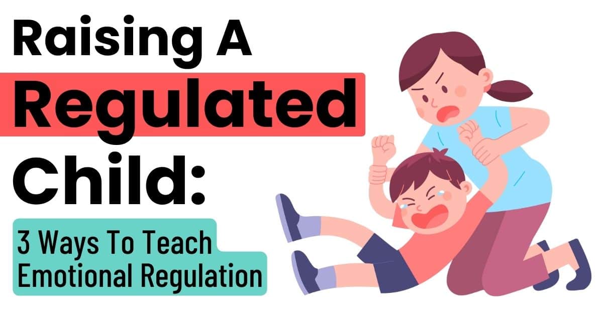 3 Ways to Teach Your Kid Emotional Regulation - Your Kid's Table